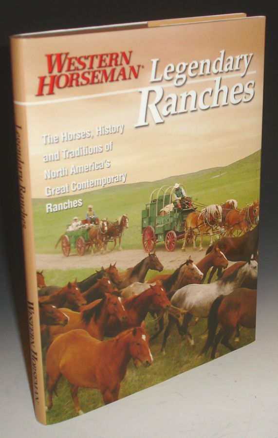 Legendary Ranches. A Western Horseman Book. The Horses, History and ...